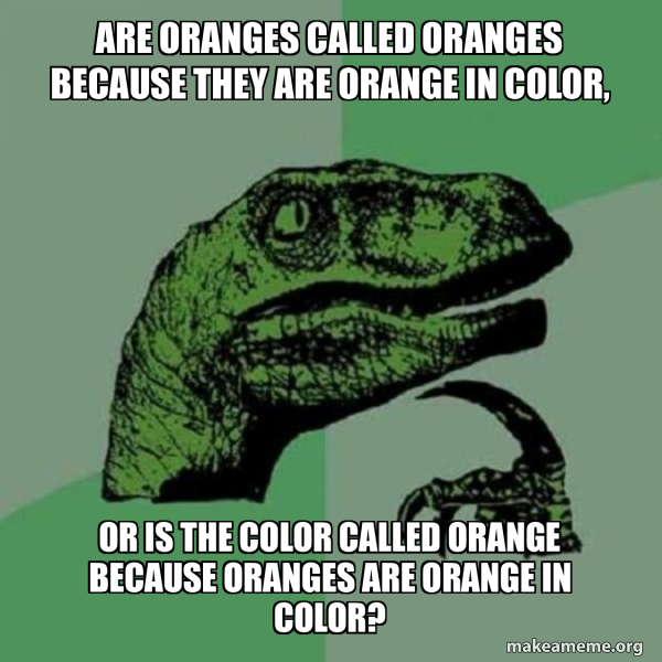 Are oranges called oranges because they are Orange in color, Or is the ...