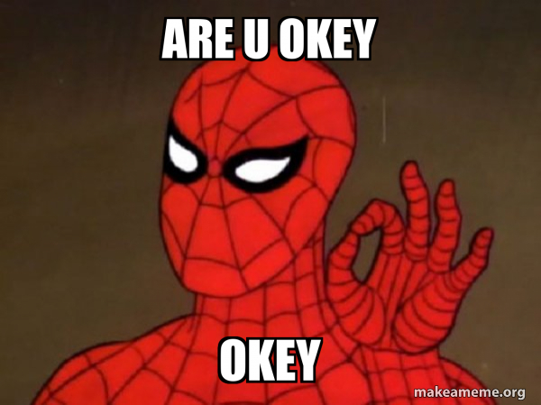 Okey Memes Are You Okay? : R/memes