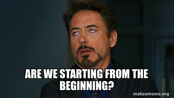 Are we starting from the beginning? - Tony Stark Eye Roll Meme Generator