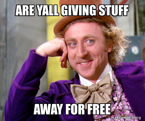 are yall giving stuff away for free - Willy Wonka Sarcasm Meme Meme ...