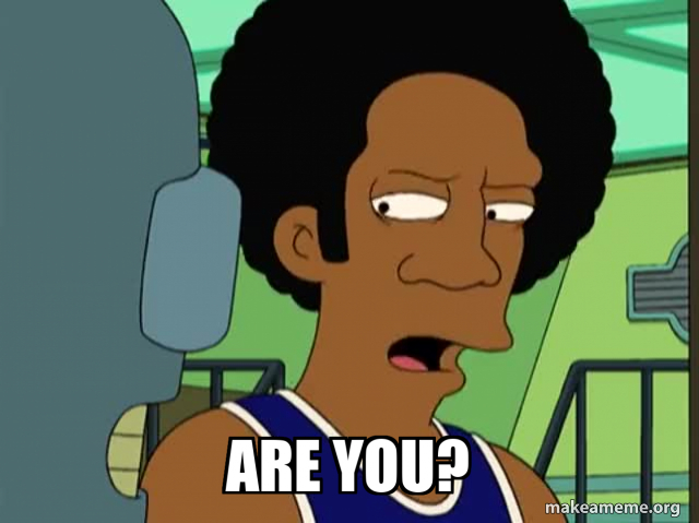 are you? Meme Generator