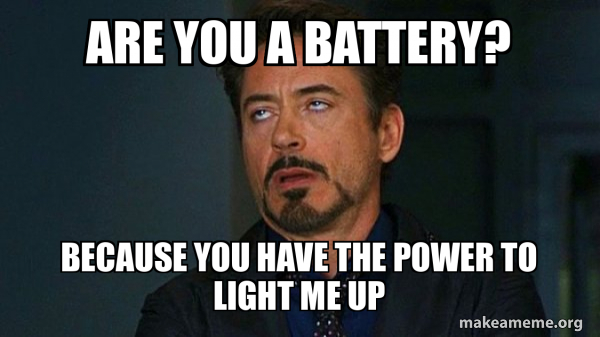 Are You a Battery? Because You Have The Power to Light Me Up - Tony ...