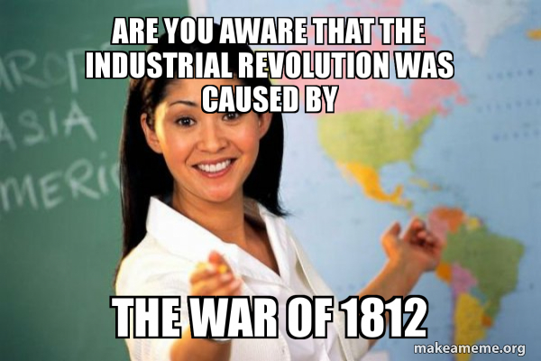 Are you aware that the industrial revolution was caused by the war of ...