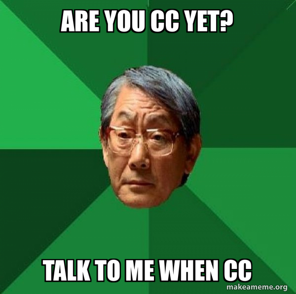 are you cc yet? talk to me when cc - High Expectations Asian Father ...
