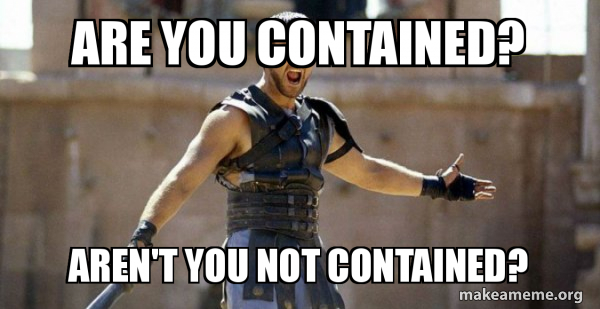 Are you contained? AREn't YOU NOT contained? - Gladiator (Are You Not ...
