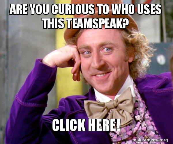 Are you curious to who uses this Teamspeak? Click Here! - Willy Wonka ...