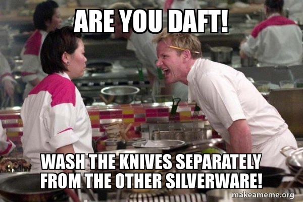 Are you daft! Wash the knives separately from the other silverware ...