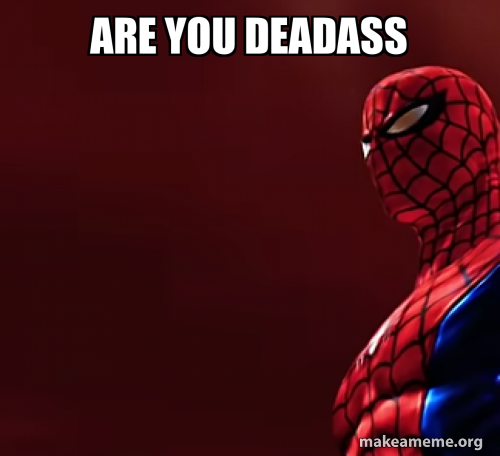 Are You deadass Meme Generator