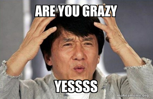 are you grazy yessss - Jackie Chan Why? Meme Generator