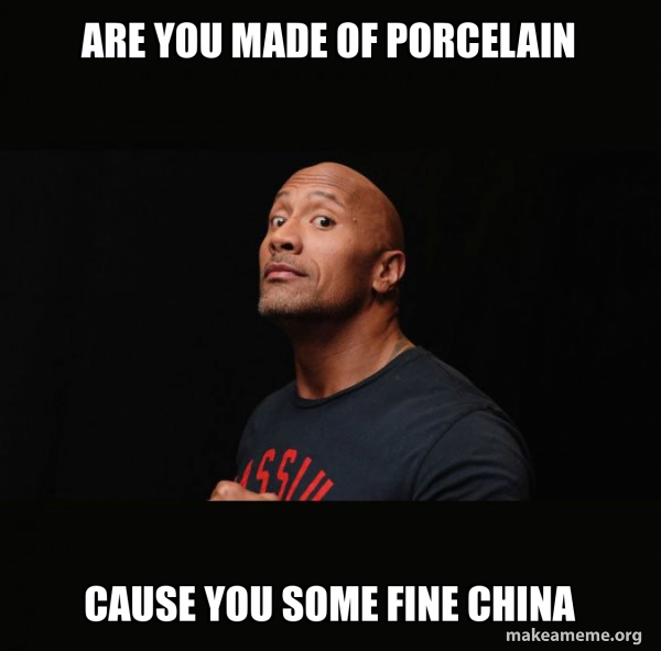 Are you made of porcelain Cause you some fine China - Dwayne Johnson ...