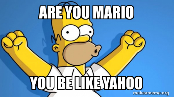 ARE YOU MARIO YOU BE LIKE YAHOO - Happy Homer Meme Generator