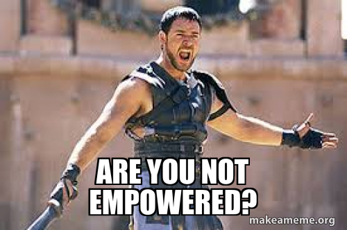 are you not empowered? Meme Generator