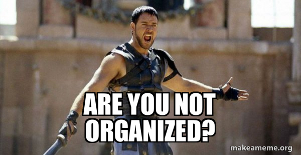 ARE YOU NOT ORGANIZED? - Gladiator (Are You Not Entertained?) Meme ...