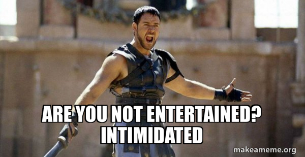 are you not entertained? Intimidated - Gladiator (Are You Not ...