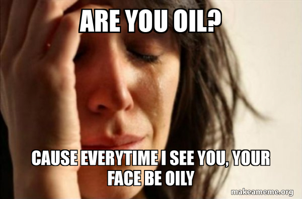 Oily Face Meme