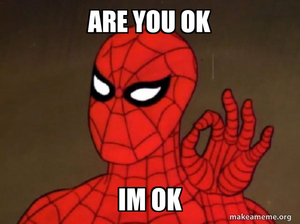 are you ok im ok - Spiderman - Care factor Zero Meme Generator