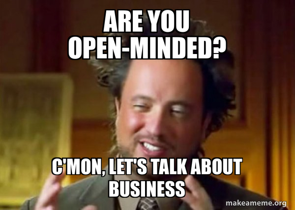 are you open-minded? c'mon, let's talk about business - Ancient Aliens ...