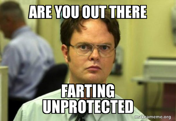 Are you out there Farting unprotected - Schrute Facts (Dwight Schrute ...