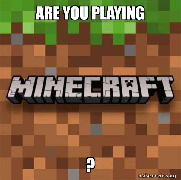 Are You Playing ? - Minecraft Meme Generator