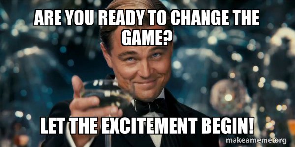 Are You Ready to Change The Game? Let The Excitement Begin! - Great ...