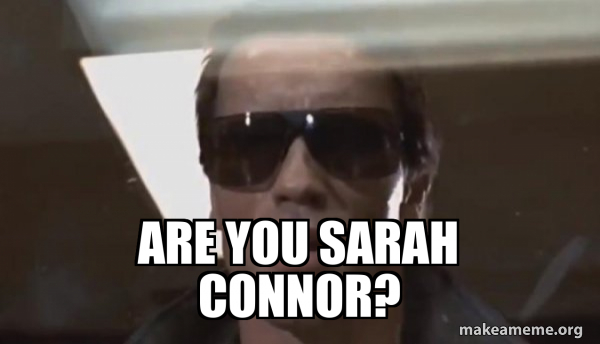 Are you Sarah Connor? - The Terminator Meme Generator