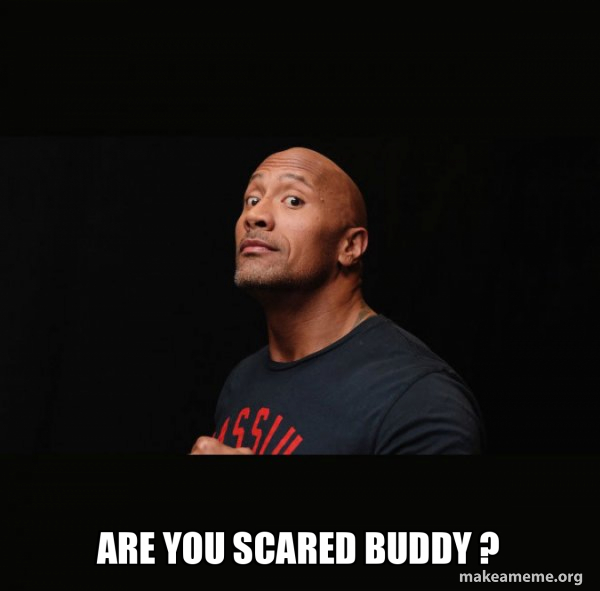 Are you scared buddy ? - Dwayne Johnson (The Rock) Meme Generator