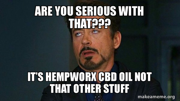 Are you serious with that??? Itâ€™s Hempworx CBD oil not that other ...