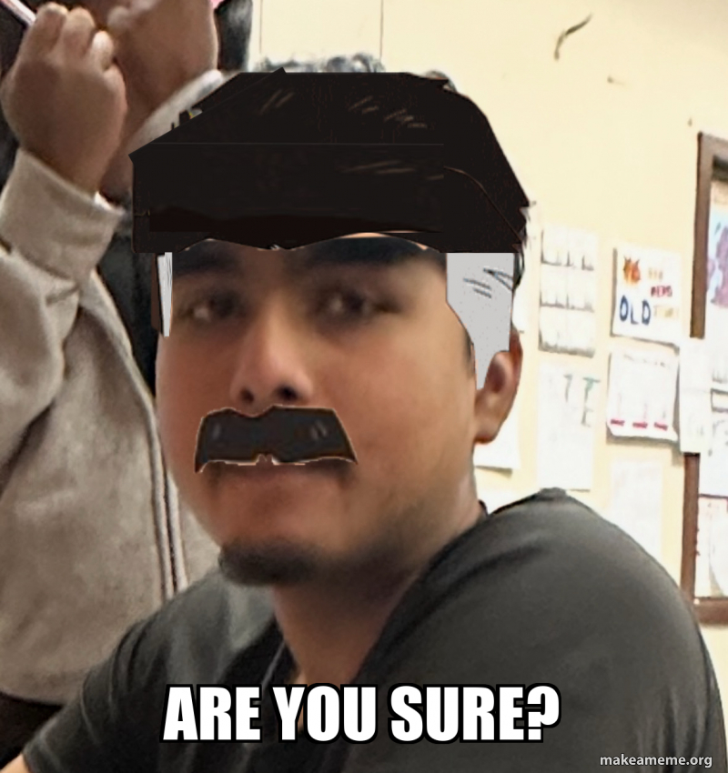 Are You SURE? Meme Generator