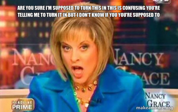 Are you sure I'm supposed to turn this in this is confusing you're ...