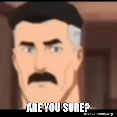 Are you sure? Meme Generator