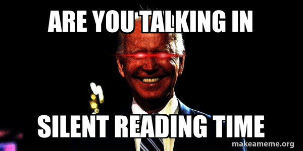 are you talking in silent reading time - Dark Brandon Meme Generator