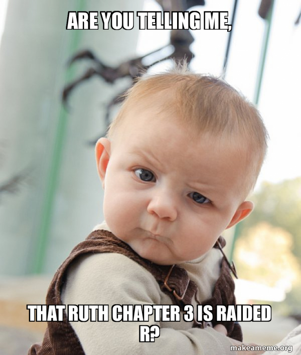 Are you telling me, that Ruth chapter 3 is raided R? - Skeptical Baby ...