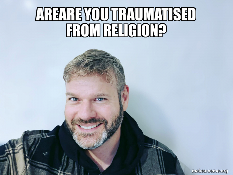 AreAre you traumatised from religion? Meme Generator