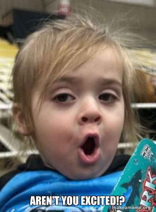 Aren't you excited!? Meme Generator