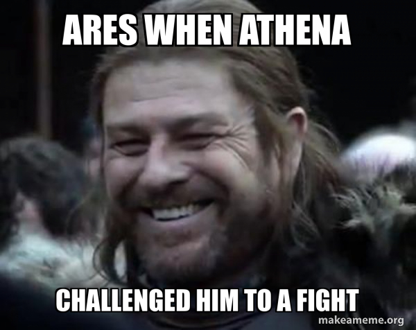 Ares when Athena Challenged him to a fight - Happy Ned Stark Meme Meme ...