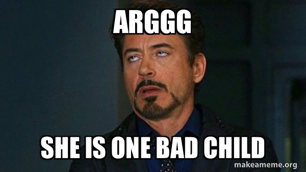 Arggg She is one Bad Child - Tony Stark Eye Roll Meme Generator