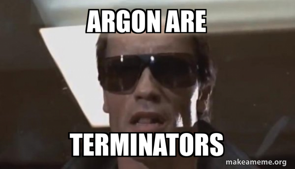 Argon are terminators - The Terminator Meme Generator