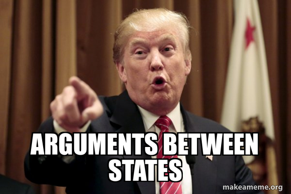 arguments between states - Donald Trump Says Meme Generator