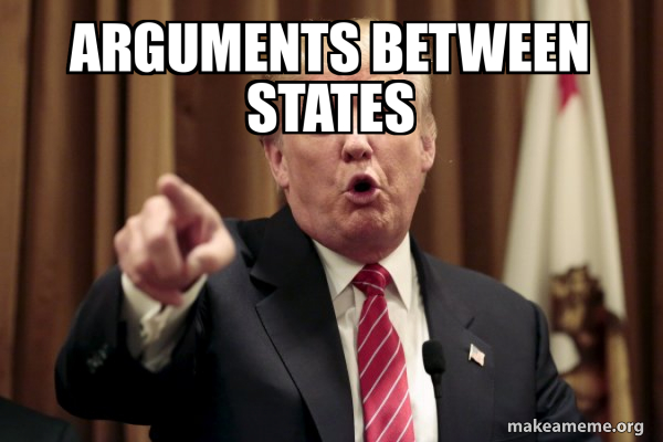 arguments between states - Donald Trump Says Meme Generator
