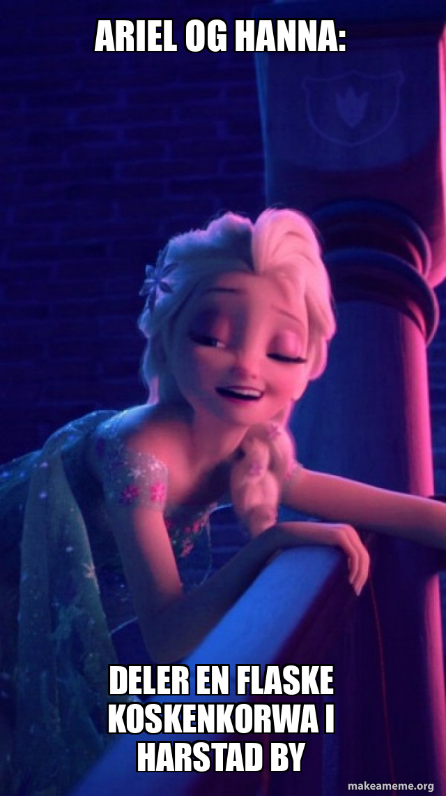 Ariel og Hanna: Deler en flaske koskenkorwa i Harstad by - Drunk Elsa ...