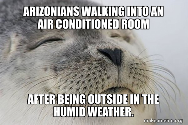 Arizonians walking into an air conditioned room after being outside in ...
