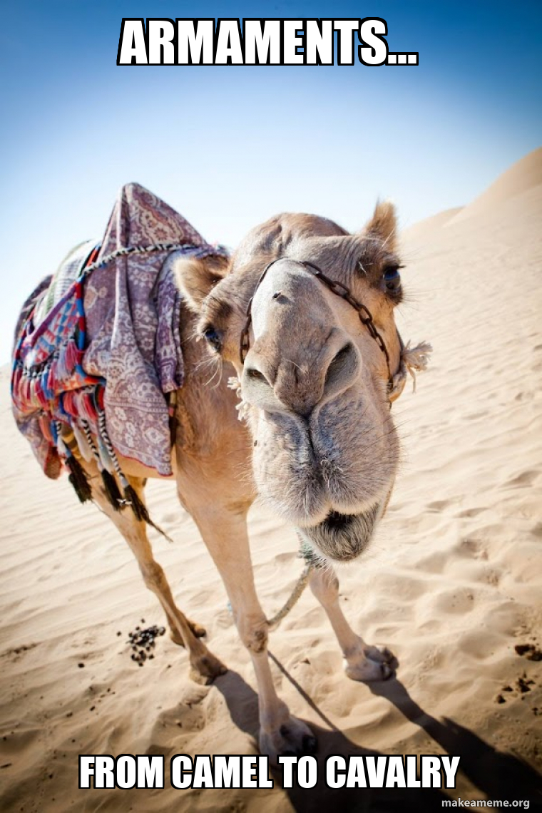Armaments... from Camel to Cavalry Meme Generator