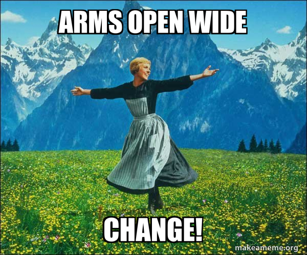 Arms Open Wide Change! - Sound of Music Meme Generator