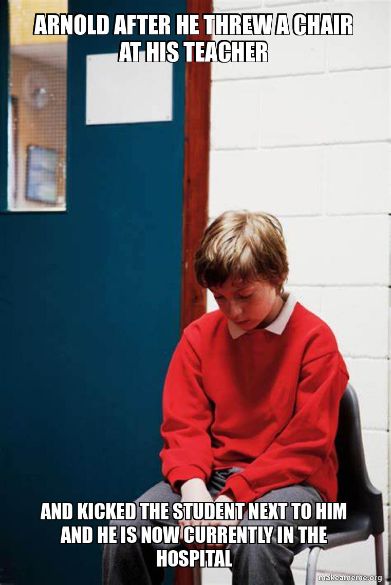 arnold after he threw a chair at his teacher and kicked the student ...