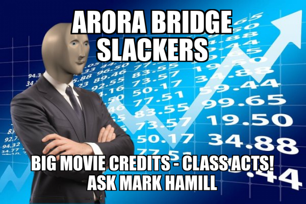 Arora Bridge Slackers Big Movie Credits - Class Acts! Ask Mark Hamill - Stonks Only Go Up Meme ...