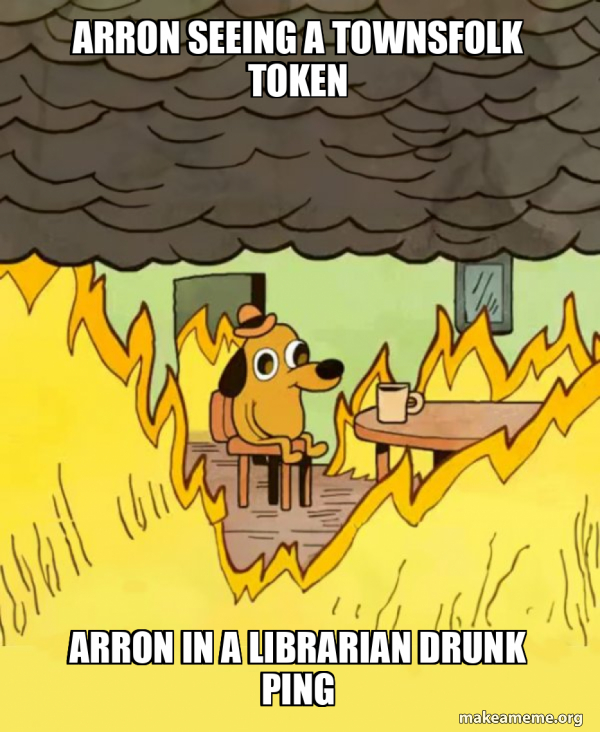 Arron seeing a townsfolk token Arron in a librarian drunk ping - This ...