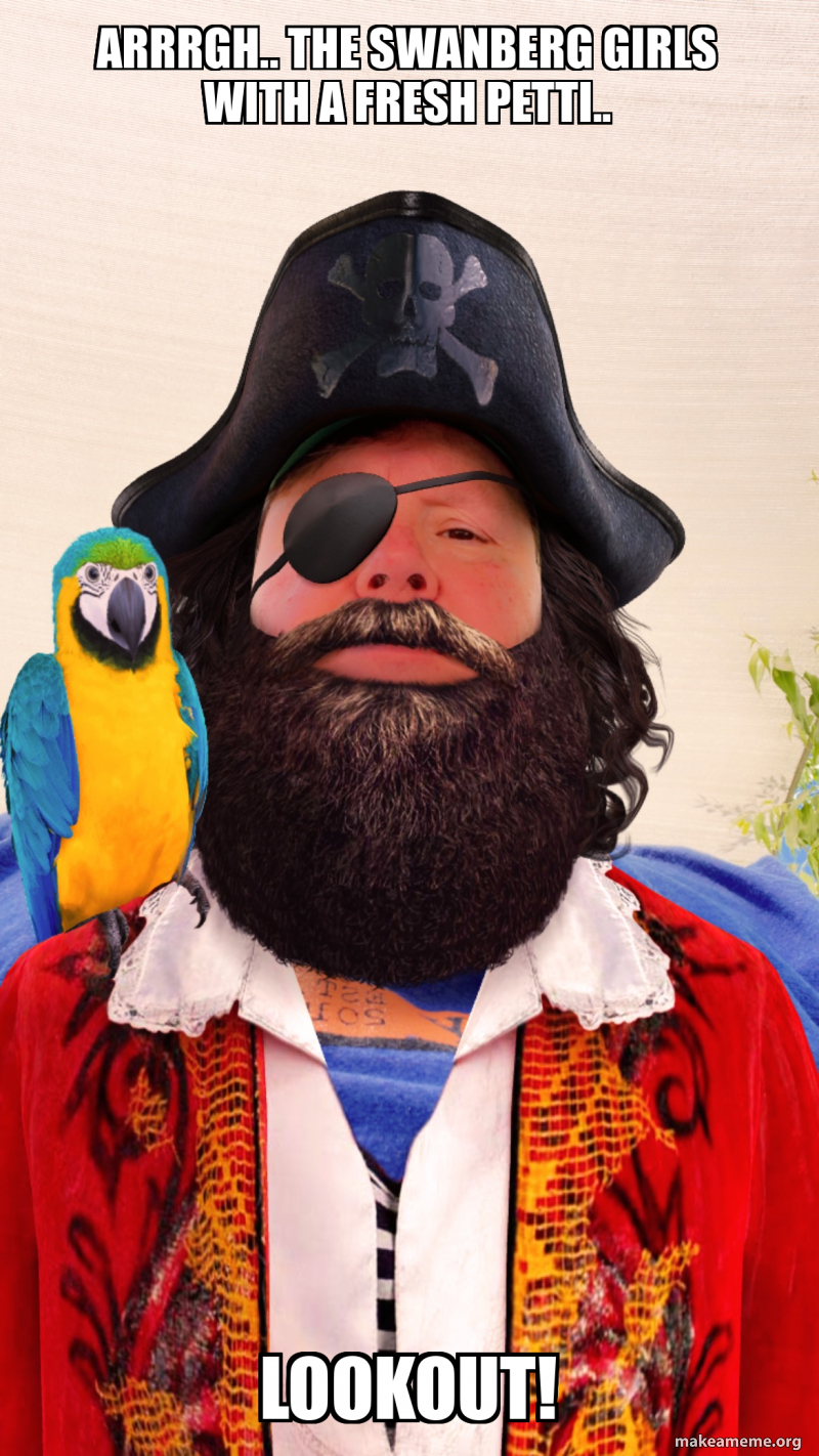 Arrrgh.. the swanberg girls with a fresh petti.. Lookout! Meme Generator