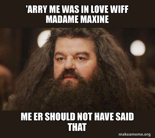 'Arry me was in love wiff Madame Maxine me er should not have said that ...