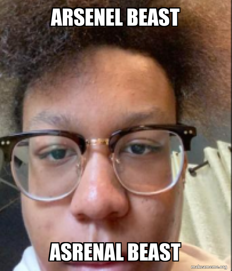 ARSeNEL BEAST ASRENAL BEAST Meme Generator
