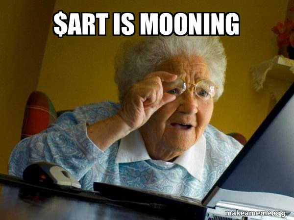 $ART IS MOONING - Internet Grandma Meme Generator